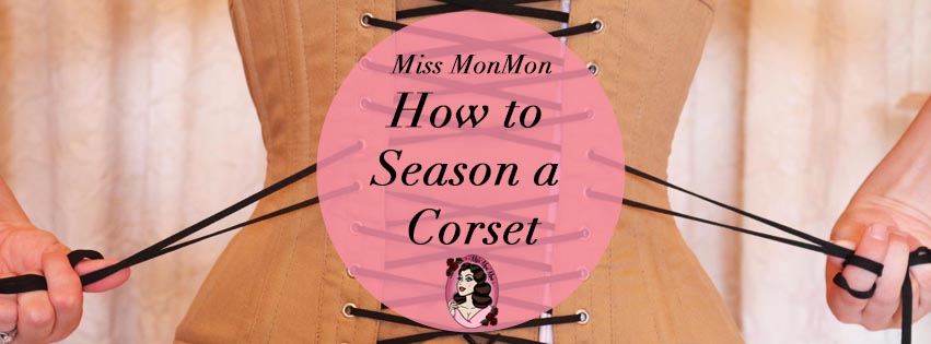 How to Season a Corset – Miss MonMon