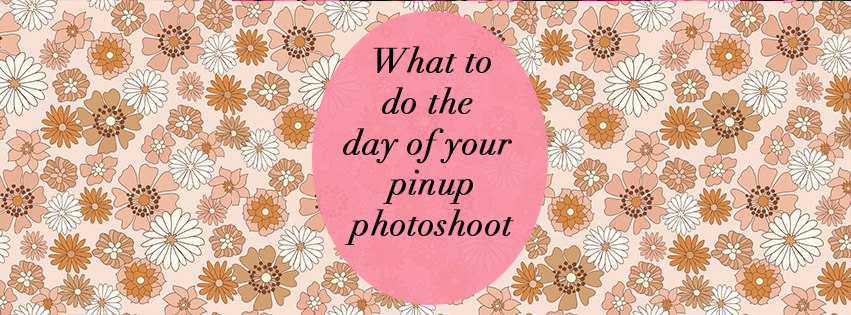 What to do the Day of your Pinup Photoshoot – Miss MonMon